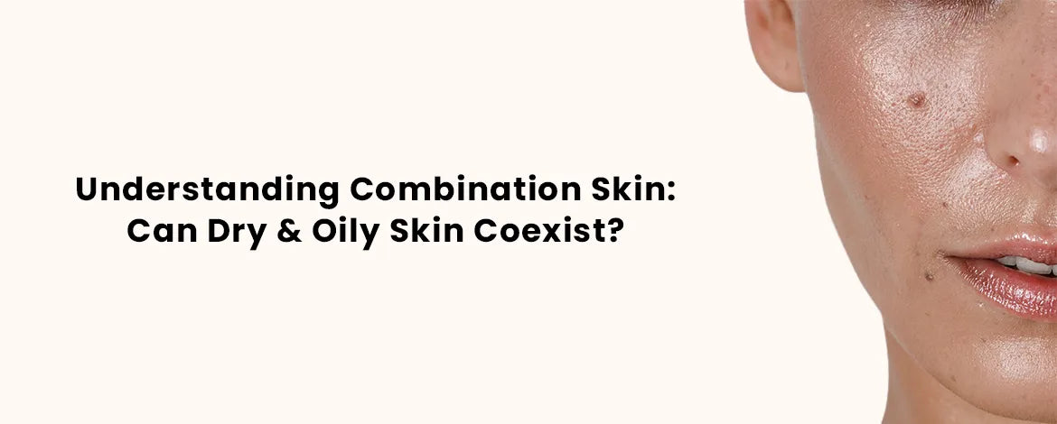 Understanding Combination Skin: Can Dry & Oily Skin Coexist? – Fixderma ...