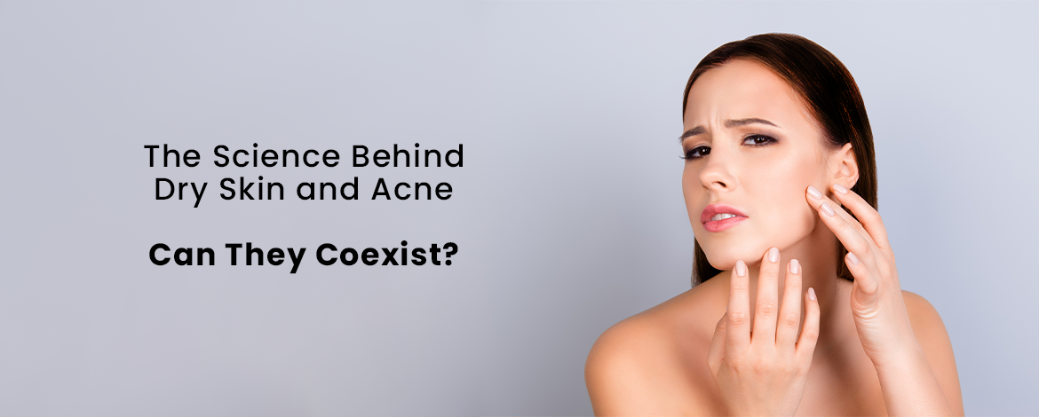 The Science Behind Dry Skin and Acne: Can They Coexist? – Fixderma Skincare